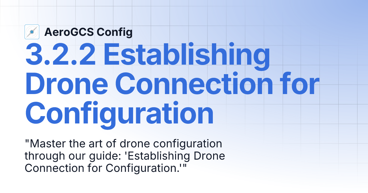 3.2.2 Establishing Drone Connection for Configuration | AeroGCS Config