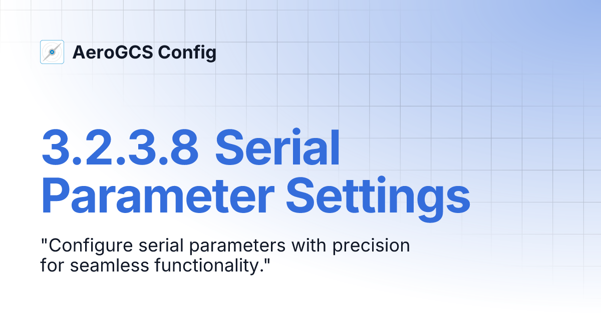 3.2.3.8 Serial Parameter Settings | AeroGCS Config